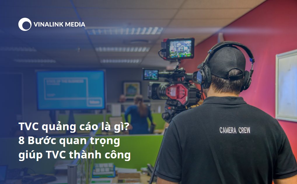 TVC quảng cáo là gì? 8 Bước quan trọng giúp TVC thành công
